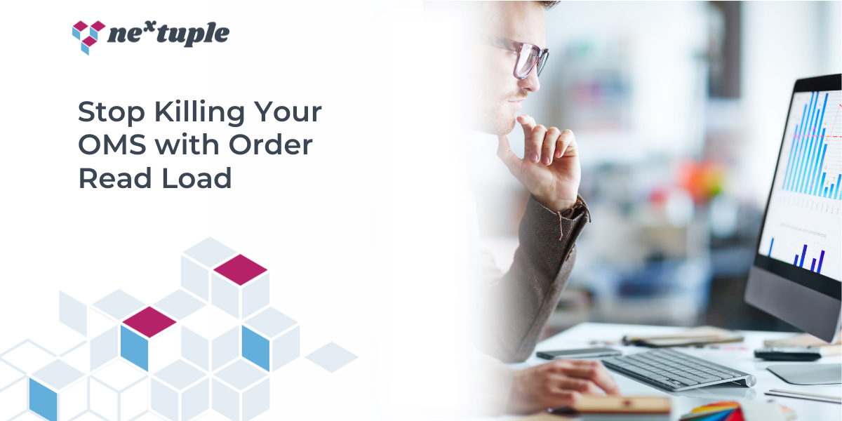 Stop Killing Your OMS with Order Read Load | Nextuple